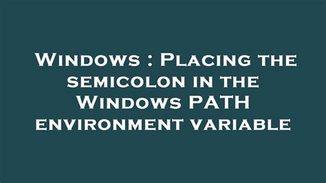Windows Placing The Semicolon In The Windows Path Environment
