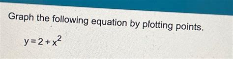 Solved Graph the following equation by plotting | Chegg.com