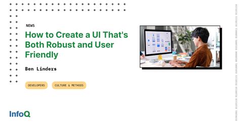 how to create a ui that s both robust and user friendly infoq