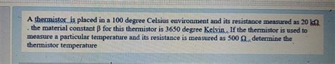 Solved A Thermistor Is Placed In A 100 Degree Celsius