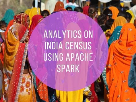 Analytics On India Census Using Apache Spark Part 3 Projects Based Learning