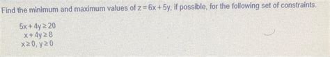 solved find the minimum and maximum values of z 6x 5y if