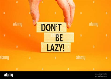 Motivational And Do Not Be Lazy Symbol Concept Words Do Not Be Lazy On