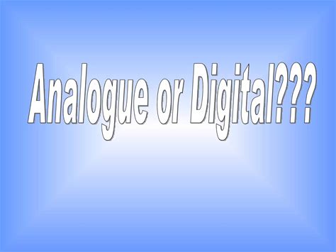 Analogue Or Digital Ppt Technology And Computing