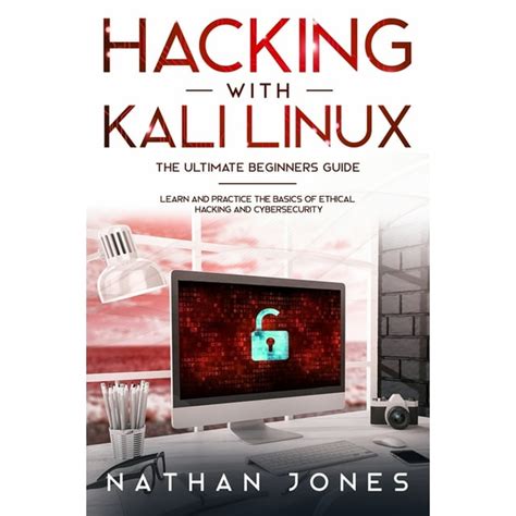 Hacking With Kali Linux The Ultimate Beginners Guide Learn And