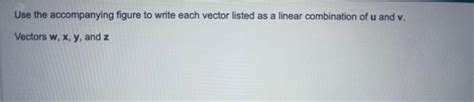 Solved Use The Accompanying Figure To Write Each Vector