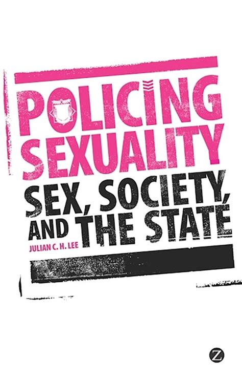Policing Sexuality Sex Society And The State Julian C H Lee Zed