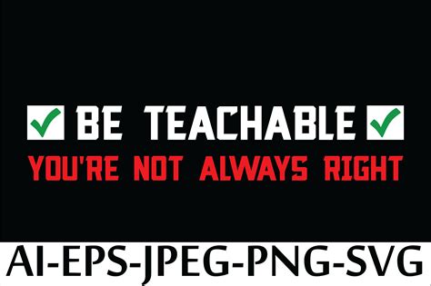 Be Teachable Youre Not Always Right Graphic By Arman · Creative Fabrica