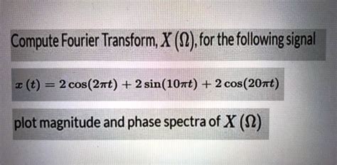 Solved Compute Fourier Transform X T For The Following Signal X T