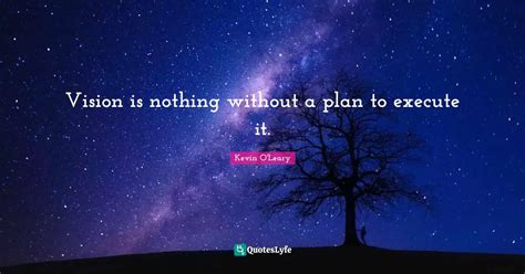 Vision Is Nothing Without A Plan To Execute It Quote By Kevin Oleary Quoteslyfe