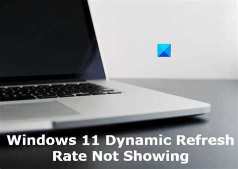Windows 11 Dynamic Refresh Rate Not Showing Or Working