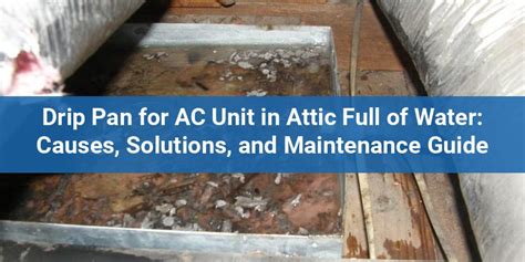 Drip Pan For Ac Unit In Attic Full Of Water Causes Solutions And