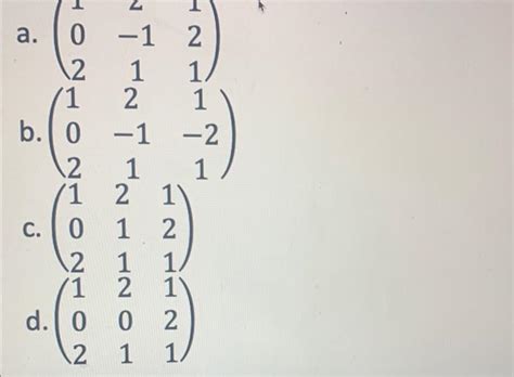 Solved 4 If The Matrix ⎝⎛1122311−11⎠⎞ Is To Be Put To Its