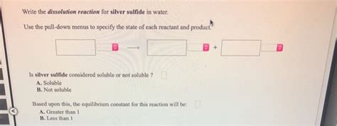 Solved Write The Dissolution Reaction For Silver Sulfide In