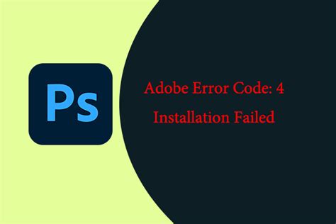 Instant Fixes For Adobe Error Code 4 Installation Failed