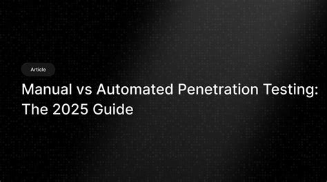Manual Vs Automated Penetration Testing The 2025 Guide
