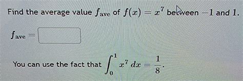 solved find the average value fave of f x x7 bectveen 1