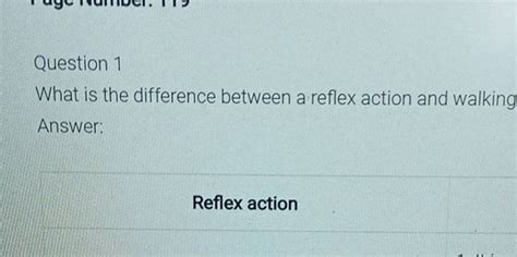 Question 1what Is The Difference Between A Reflex Action And Walking Ans