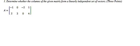 solved determine whether the columns of the given matrix form linearly