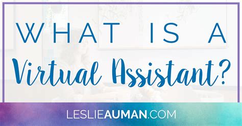 What Is A Virtual Assistant • Leslie Auman