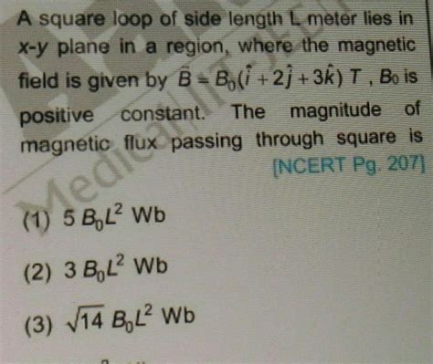 [answered] a square loop of side length l meter lies in x y plane in a