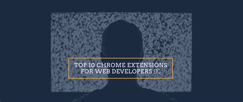 top 10 chrome extensions for web developers 🚀🚀 dev community