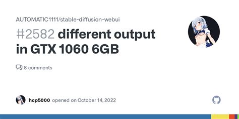 Different Output In Gtx 1060 6gb · Issue 2582 · Automatic1111stable
