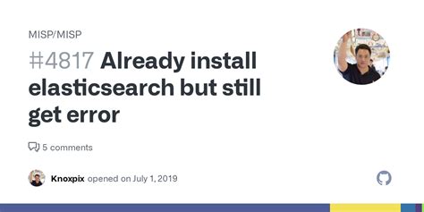 Already Install Elasticsearch But Still Get Error · Issue 4817 · Mispmisp · Github