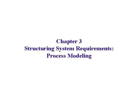 chapter 3 structuring system requirements process modeling process