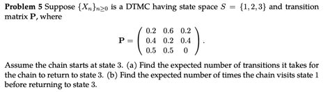 solved problem 5 suppose {xn}n≥0 is a dtmc having state
