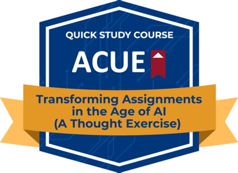 Transforming Assignments In The Age Of Ai A Thought Exercise Acue