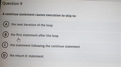 Solved Question A Continue Statement Causes Execution To Chegg Com