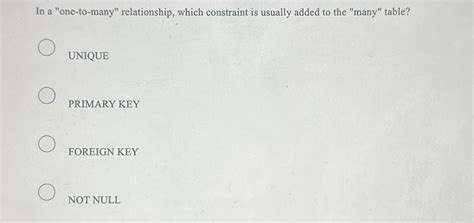 Solved In A One To Many Relationship Which Constraint Is