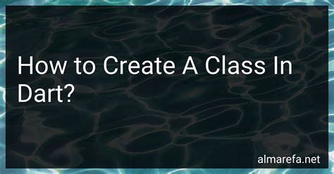 How To Create A Class In Dart In