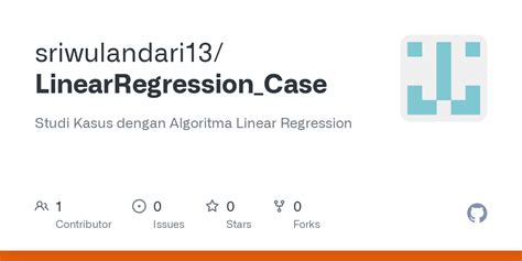 GitHub Sriwulandari LinearRegression Case Studi Kasus Dengan Algoritma Linear Regression