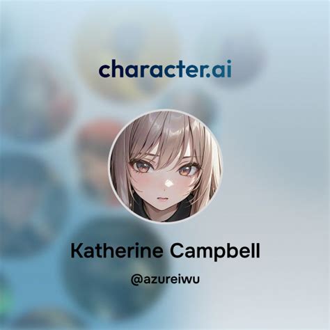 Chat With Katherine Campbell Character Ai Personalized Ai For Every Moment Of Your Day
