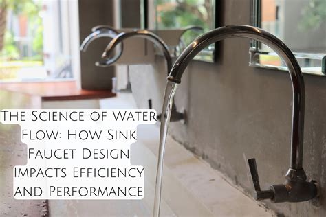 The Science Of Water Flow How Sink Faucet Design Impacts Efficiency