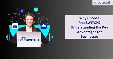 Why Choose Freeswitch Understanding The Key Advantages For Businesses