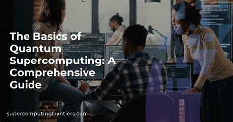 the basics of quantum supercomputing a comprehensive guide
