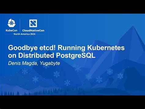 Free Video Goodbye Etcd Running Kubernetes On Distributed Postgresql From Cncf Cloud Native