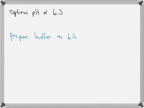 Solved The Enzyme Used In Your Experiment Has An Optimal Of Ph Of 6 3