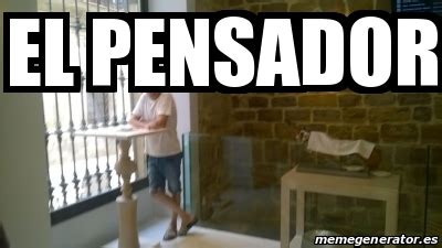 Meme Personalizado El Pensador 19494725