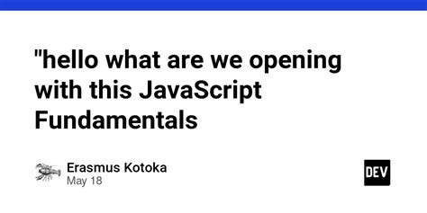 hello what are we opening with this javascript fundamentals 😉 dev
