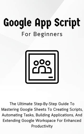 Google Apps Script For Beginners: The Ultimate Step-By-Step Guide To ...