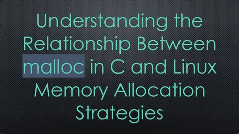 Understanding The Relationship Between Malloc In C And Linux Memory