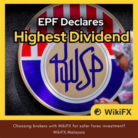 Wikifx Malaysia 📢 Malaysias Epf Declares Highest Dividend Since 2017 💰📈 Great News For Epf