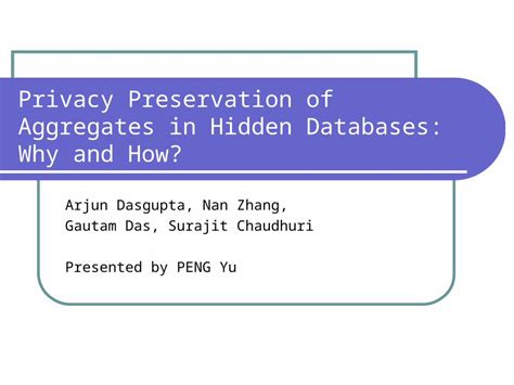Ppt Privacy Preservation Of Aggregates In Hidden Databases Why And How Arjun Dasgupta Nan