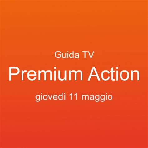 guida programmi tv di premium action in onda giovedì 11 maggio 2023