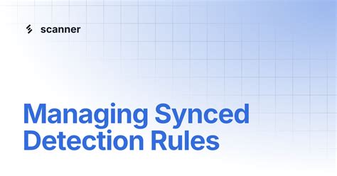 Managing Synced Detection Rules Scanner
