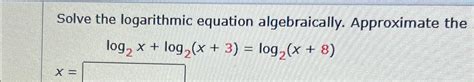Solved Solve The Logarithmic Equation Algebraically